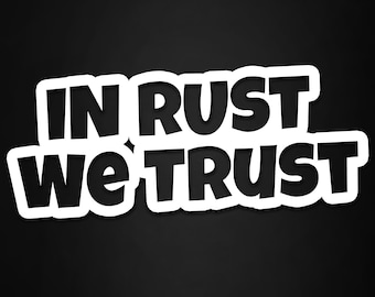 In Rust We Trust Funny Bumper Sticker Vinyl Decal Funny - Etsy
