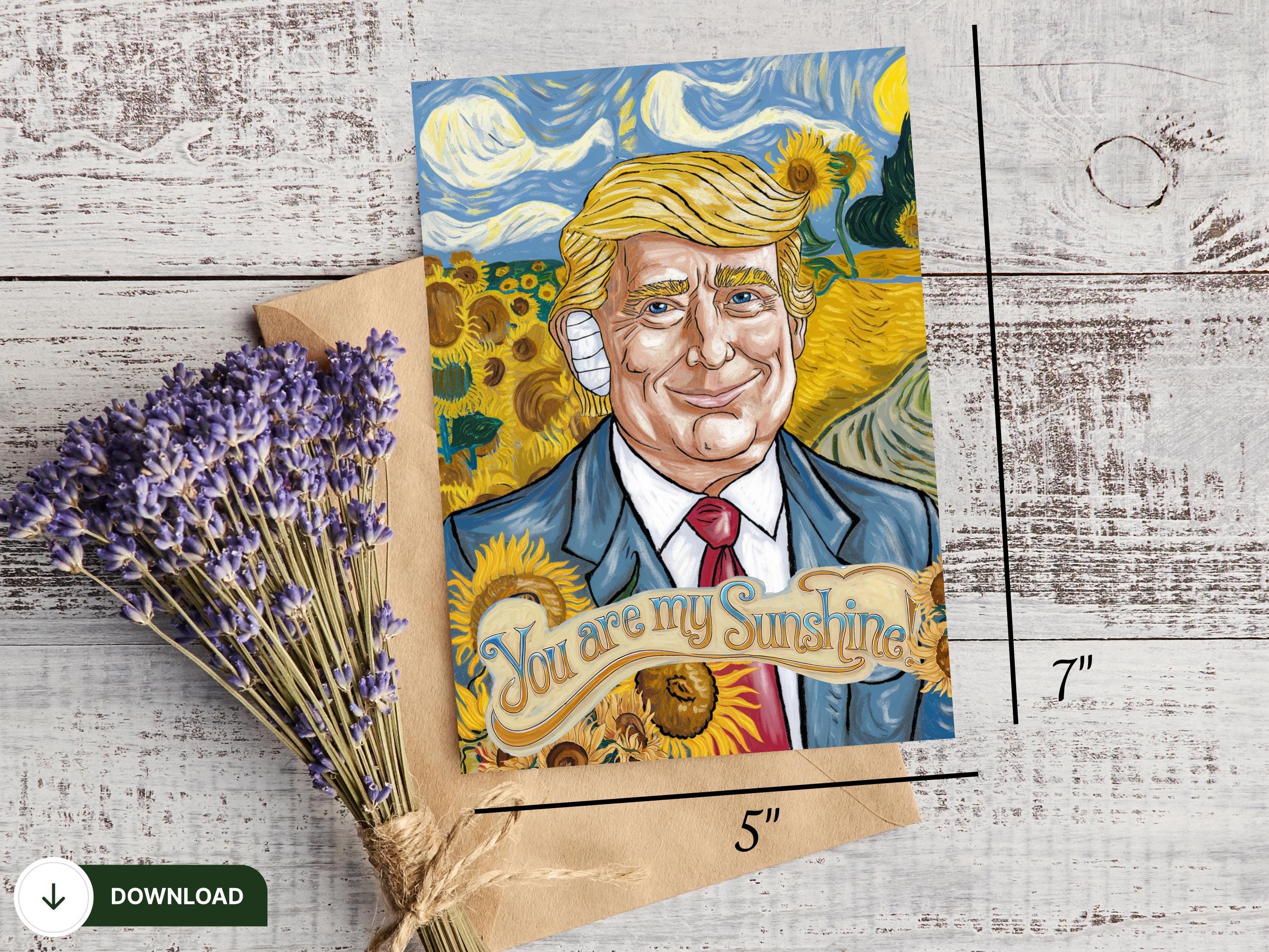 Printable You Are My Sunshine, Trump Sunflower Card, Sunflower ...
