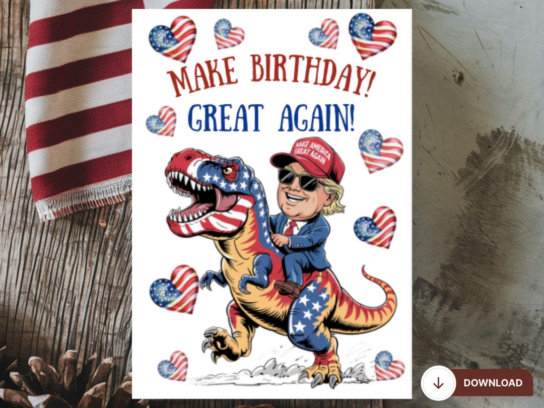 Digital Trump Dinosaur Birthday Card, Make Birthday Great Again, Trump ...