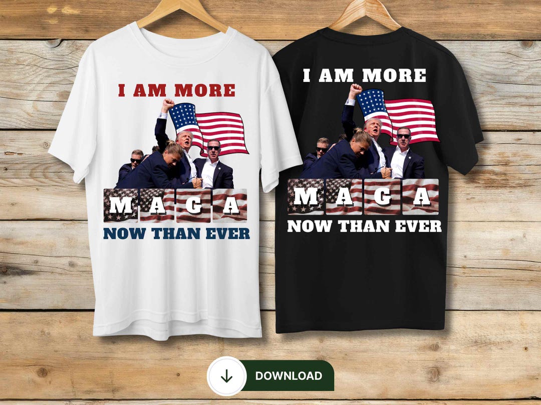 I Am More Maga Now Than Ever PNG, Trump 2024 PNG, Trump Shooting, Trump ...