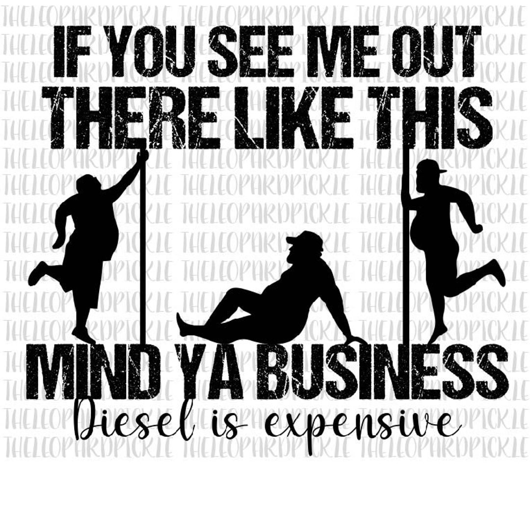 If You See Me Out There Like This Mind Ya Business Diesel Is Etsy
