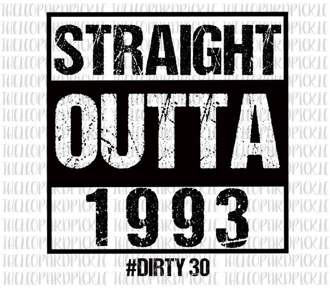 Straight Outta 1993 Dirty 30 90s Baby PNG Digital File - Etsy