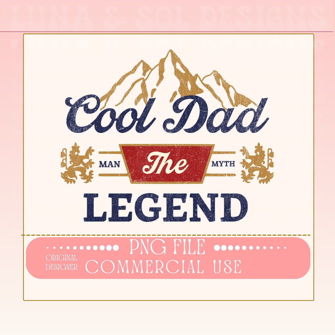 The Cool Dad Png,the Man the Myth the Legend Png,fathers Day Png,beer ...