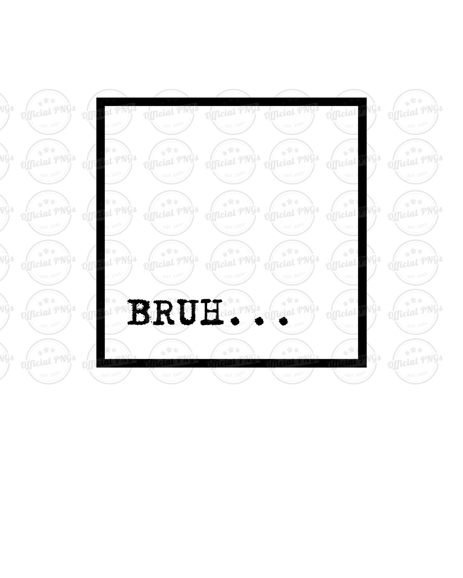 Bruh Png, Bruh Typewriter Font, PNG File for Sublimation, Bruh Poster ...