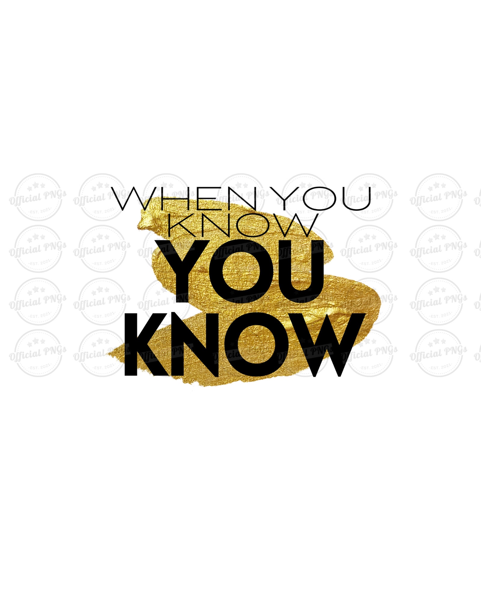 When You Know You Know Png, When You Know PNG, Gold Paint Png, Modern ...