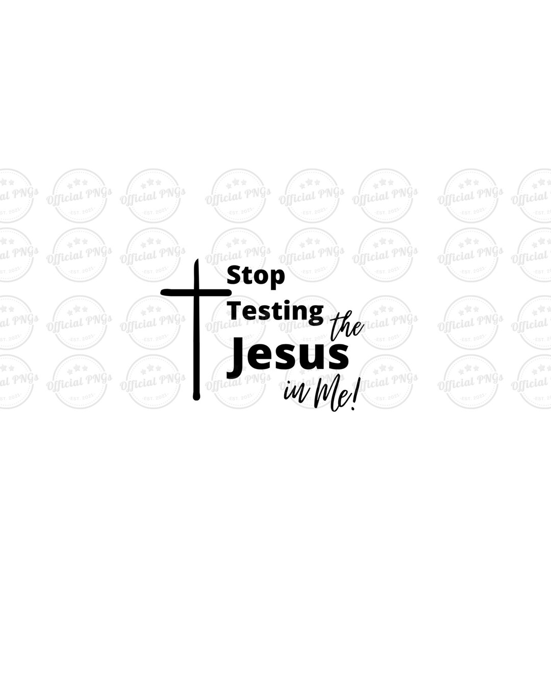 Stop Testing the Jesus in Me Png Testing Jesus in Me - Etsy