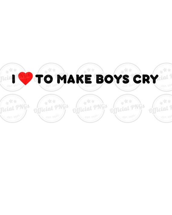 I Love to Make Boys Cry PNG I Heart Png Make Boys Cry Png | Etsy