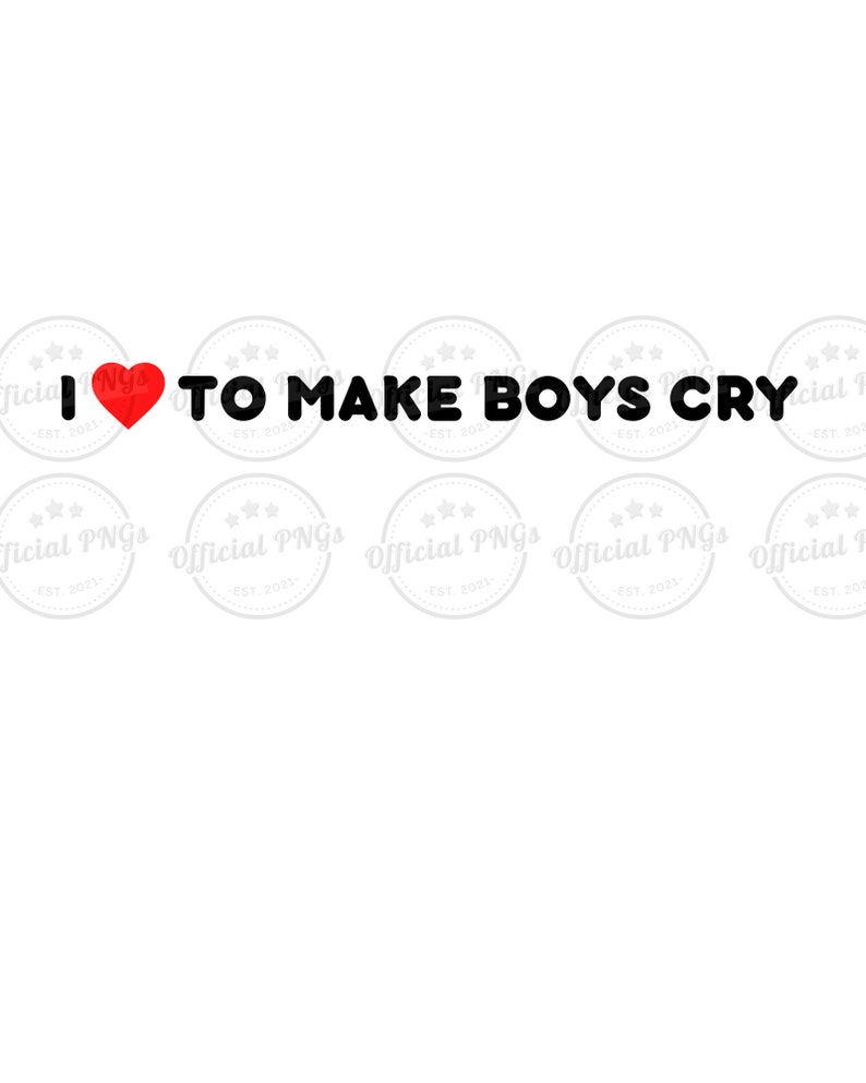I Love to Make Boys Cry PNG, I Heart Png, Make Boys Cry Png, Boys Cry ...