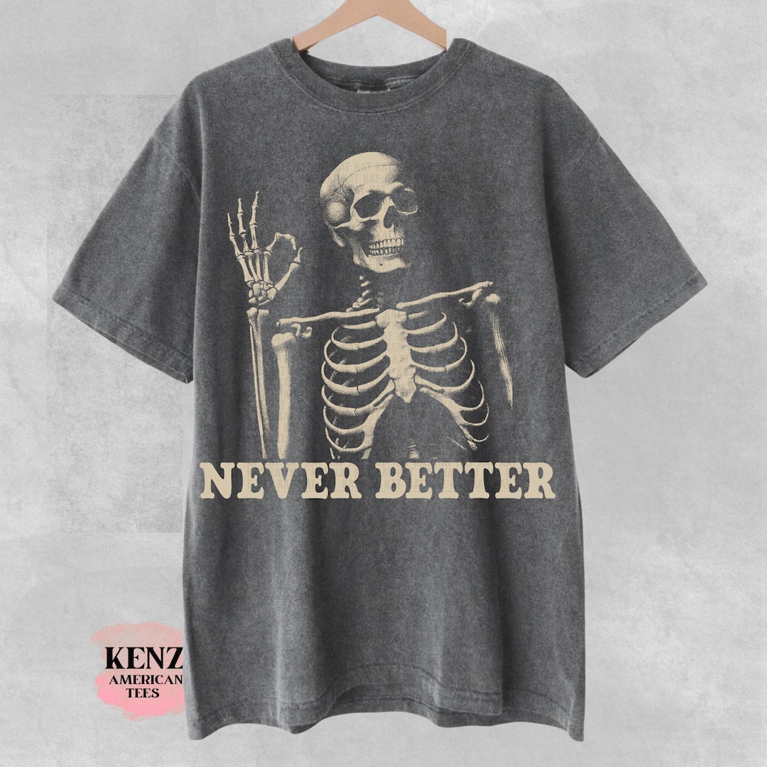 Skeleton Never Better T-shirt, Skeleton Graphic Shirt, Halloween Party ...
