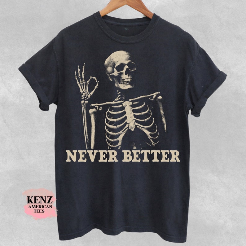 Skeleton Never Better T-shirt, Skeleton Graphic Shirt, Halloween Party ...