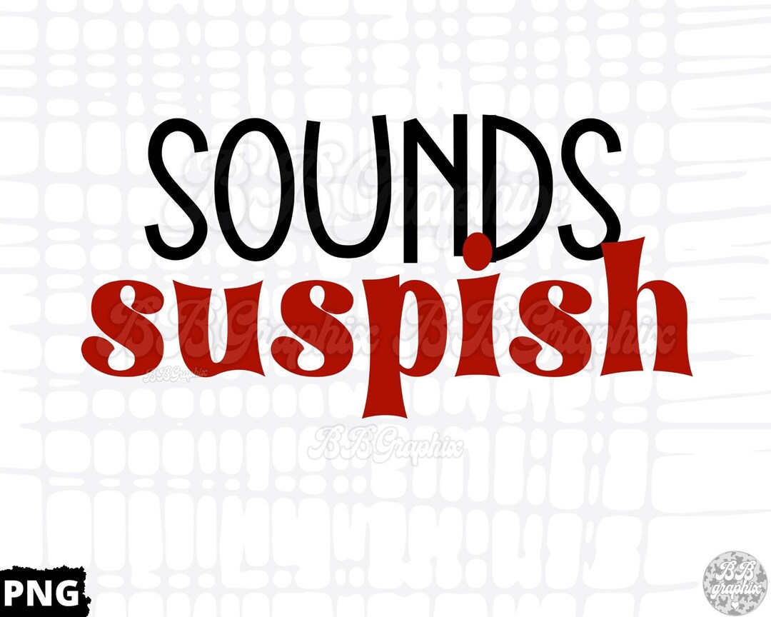 Sounds Suspicious PNG, True Crime Printable, True Crime Junkie Design ...