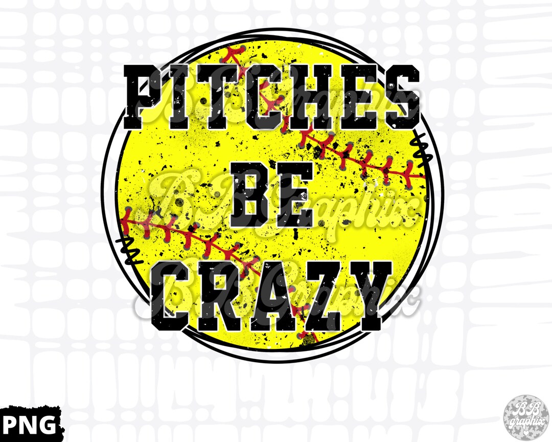 Pitches Be Crazy Softball PNG, Softball Mom Design, Softball Shirt ...