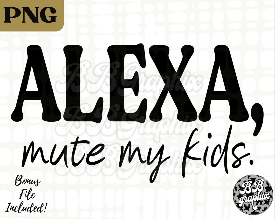 Alexa Mute My Kids Mute My Kids PNG Mama Sublimation Design - Etsy