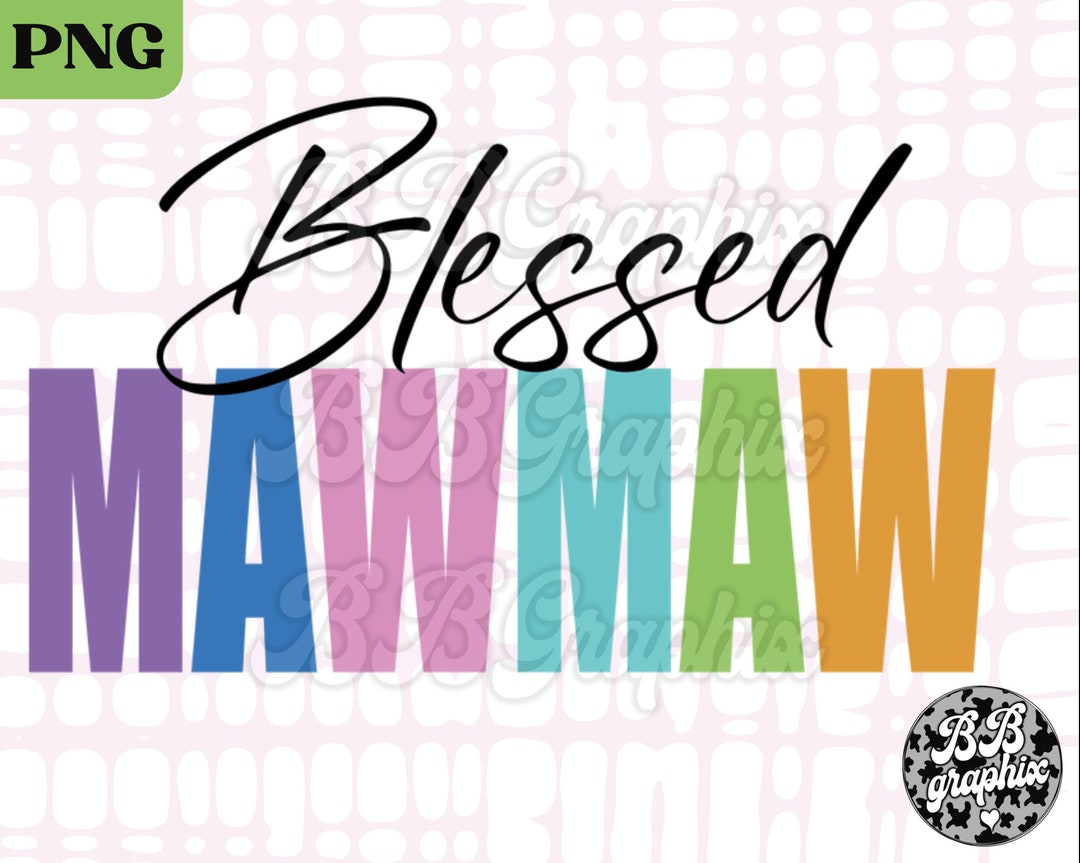 Blessed Mawmaw Png, Colorful Mawmaw Png, Mawmaw Design, Blessed Sublimation, Instant Download ...