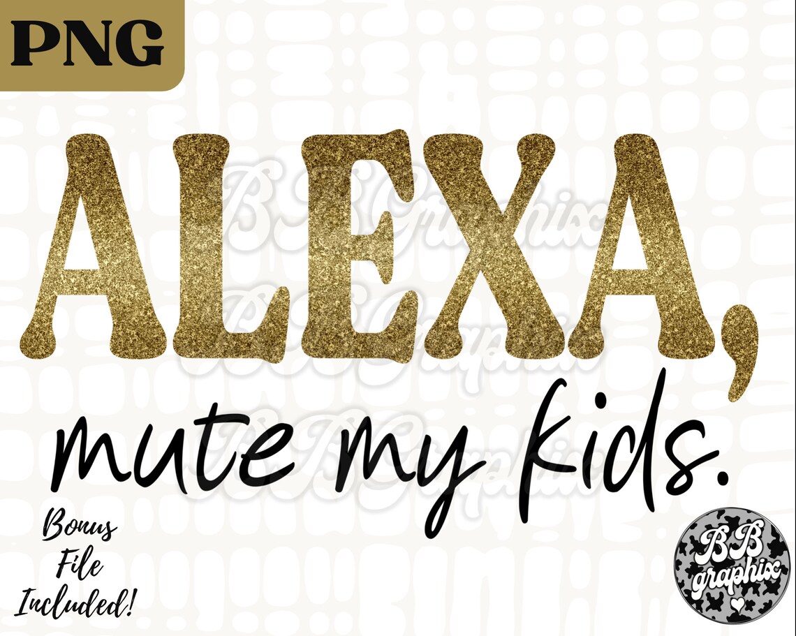 Alexa Mute My Kids Mute My Kids PNG Mama Sublimation Design - Etsy