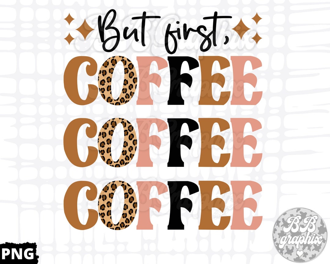 But First Coffee PNG Leopard Coffee Sublimation Coffee - Etsy