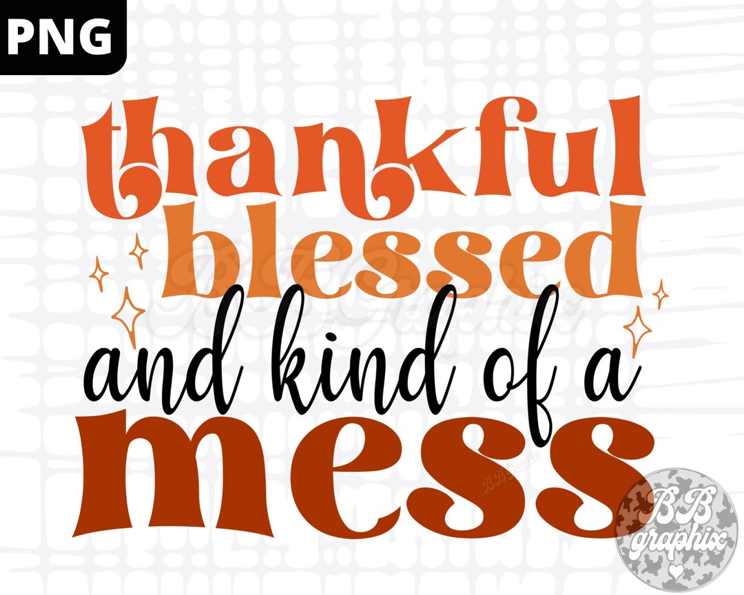 Thankful Blessed and Kind of a Mess PNG, Autumn Design, Thankful Mama ...
