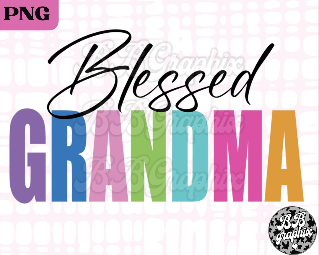 Blessed Grandma PNG, Colorful Grandma Design, Grandma Png, Sublimation ...