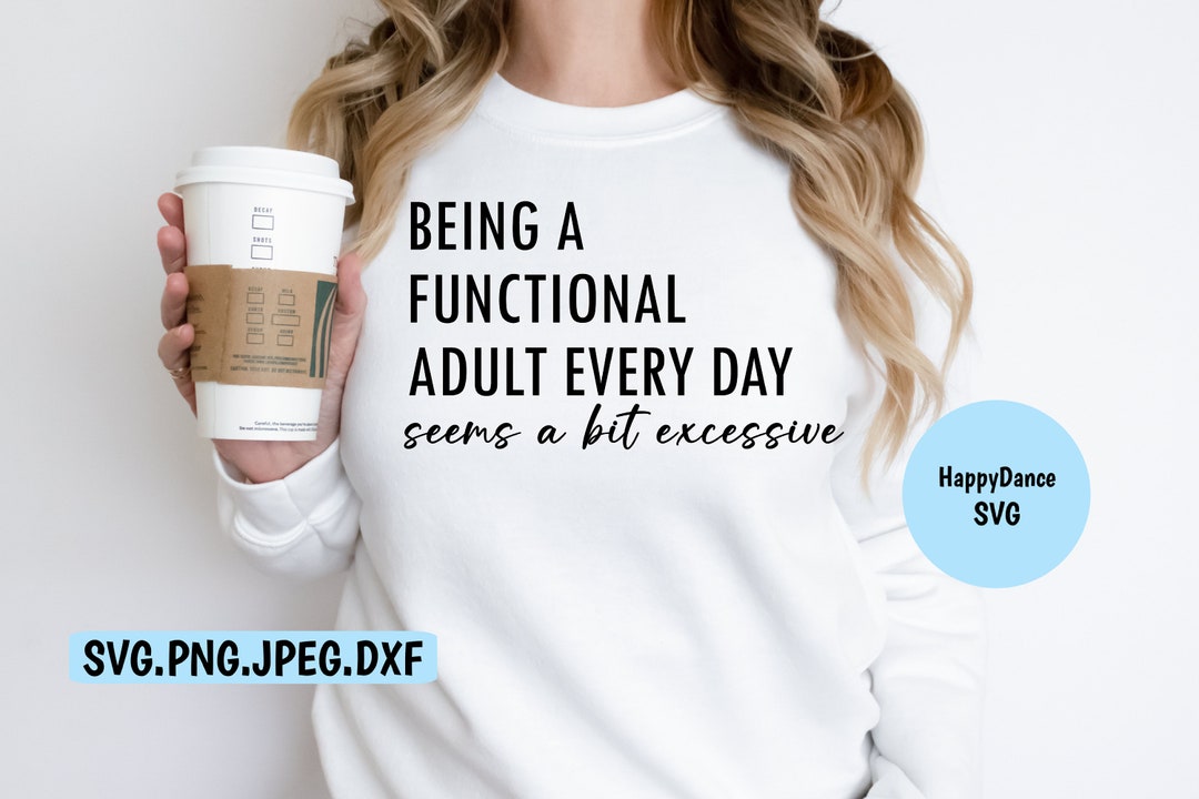Being a Functional Adult SVG Digital Download-includes Svg, Jpeg, Dxf ...
