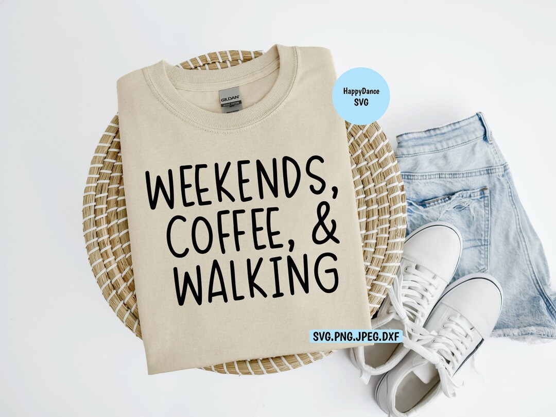 Weekends, Coffee, and Walking. SVG Digital Download-includes Svg, Jpeg ...