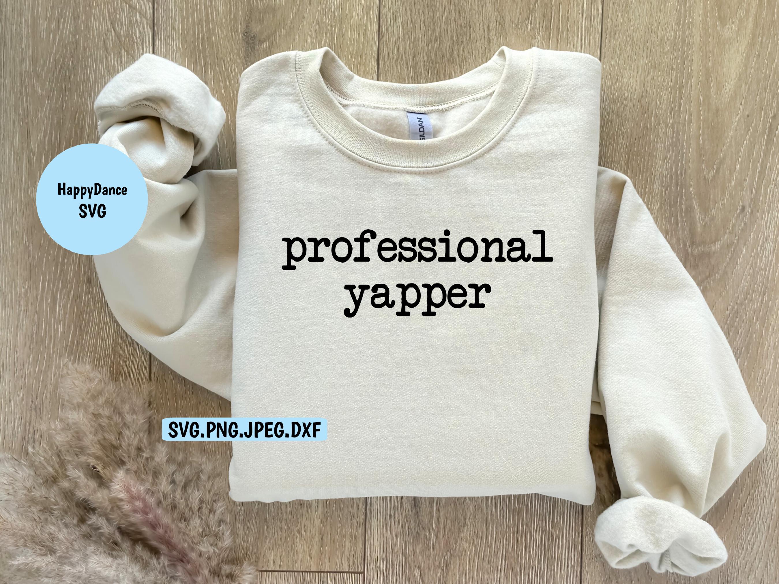 Professional Yapper Svg Png, Talks A Lot Sarcastic Svg, Funny Teen ...