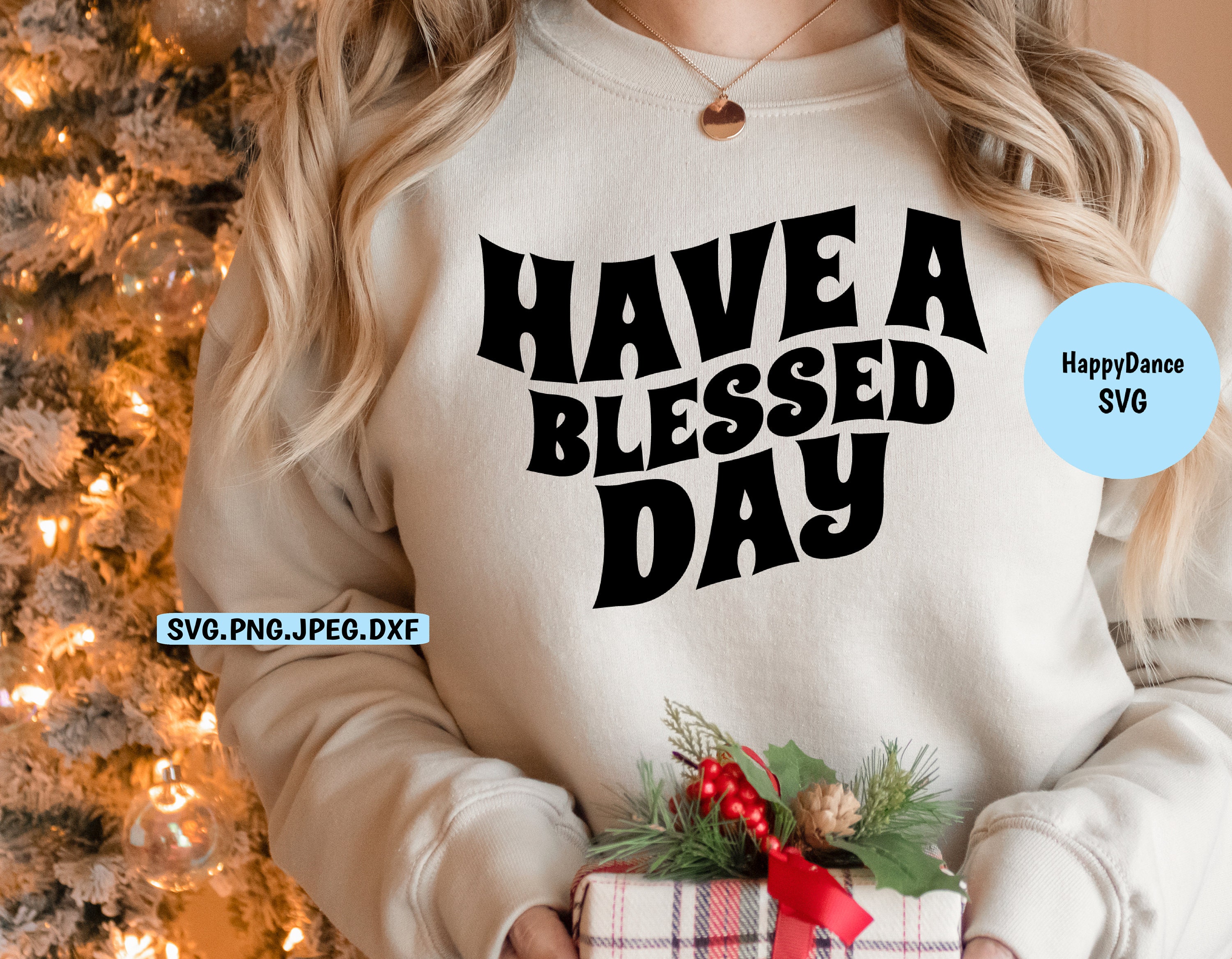 Have a Blessed Day SVG Digital Download-includes Svg, Jpeg, Dxf, and ...