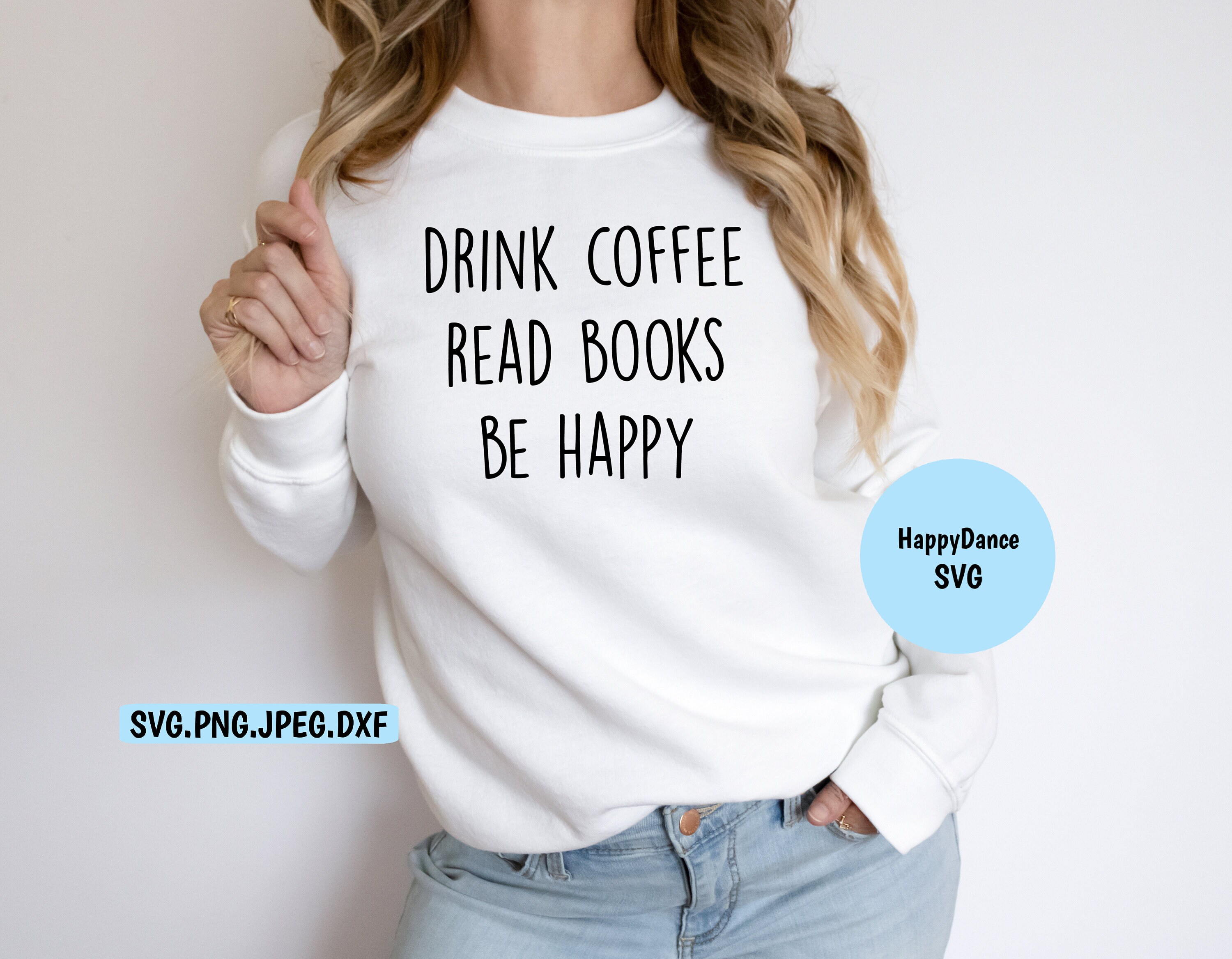 Drink Coffee Read Books Be Happy SVG Digital Download-includes Svg ...