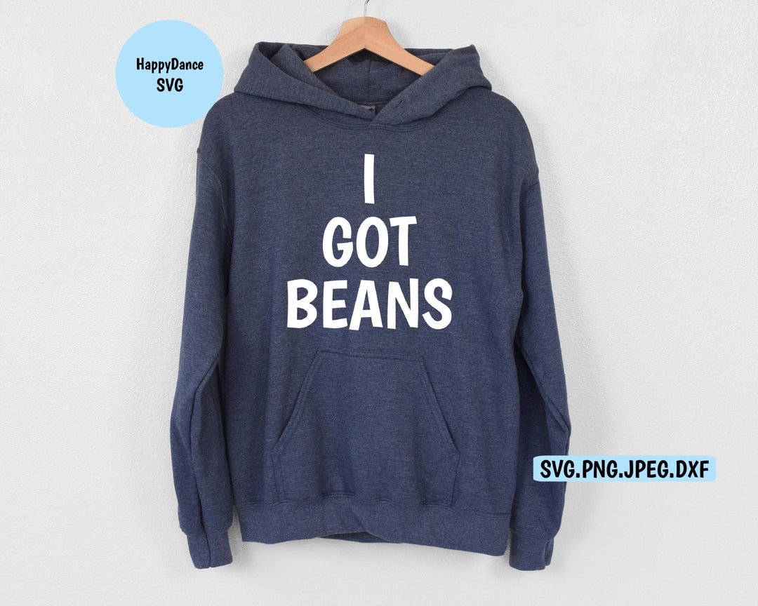 I Got Beans SVG Digital Svg, Jpeg, Dxf, Png Funny Sarcastic turkey ...