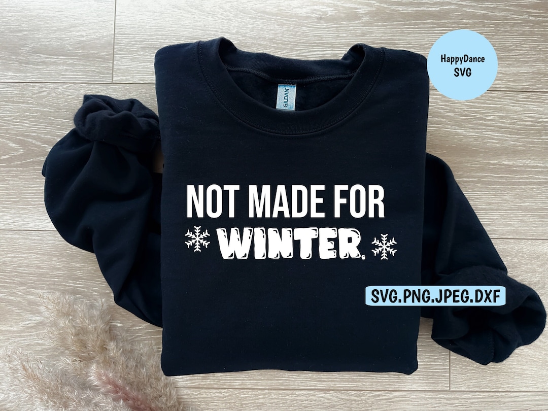 Not Made for Winter SVG | Digital Svg, Jpeg, Dxf, Png | Hate Snow | No ...