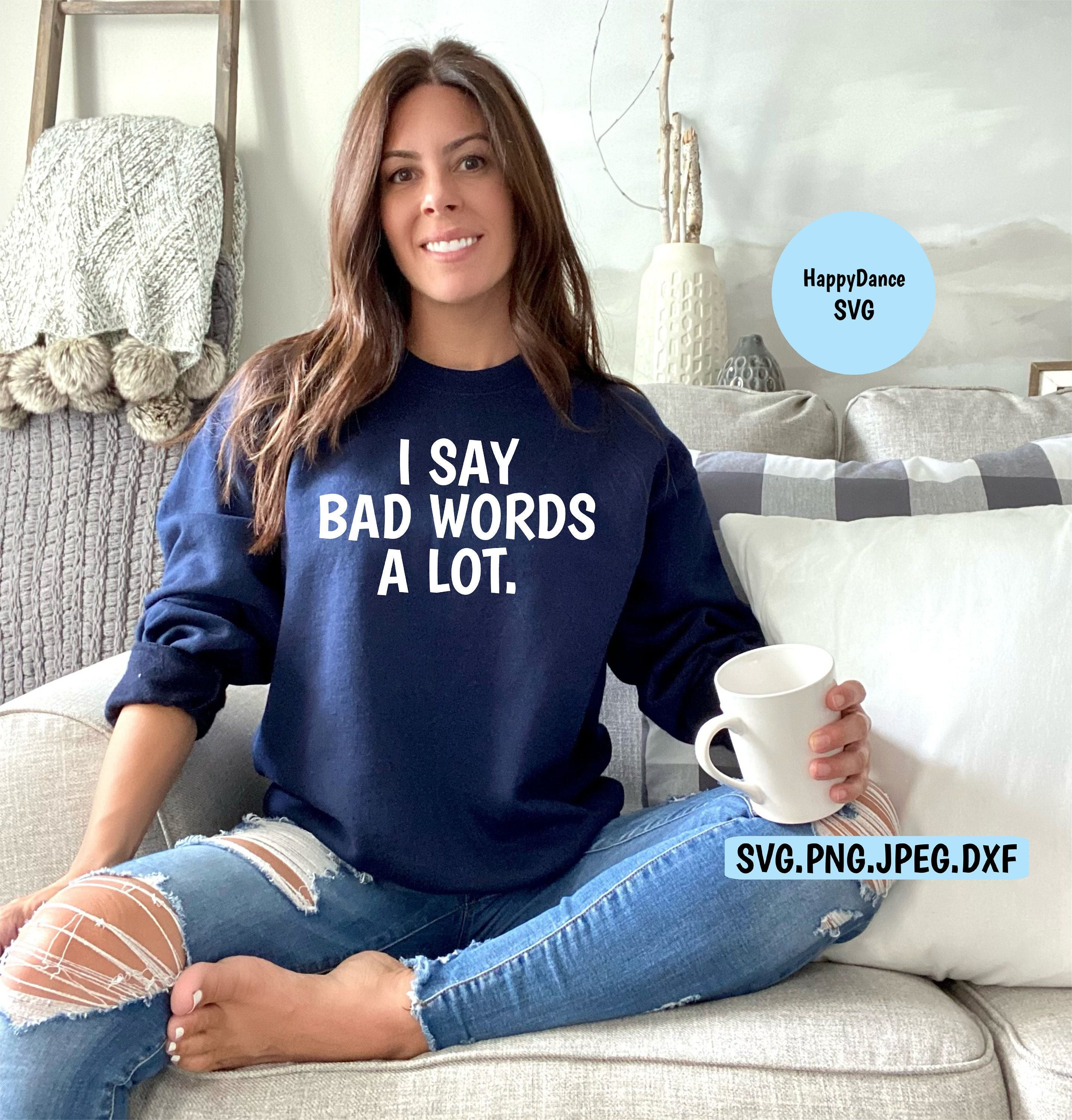 Bad Words I Say Bad Words A Lot. SVG PNG. Funny, Sarcastic, Swearing ...