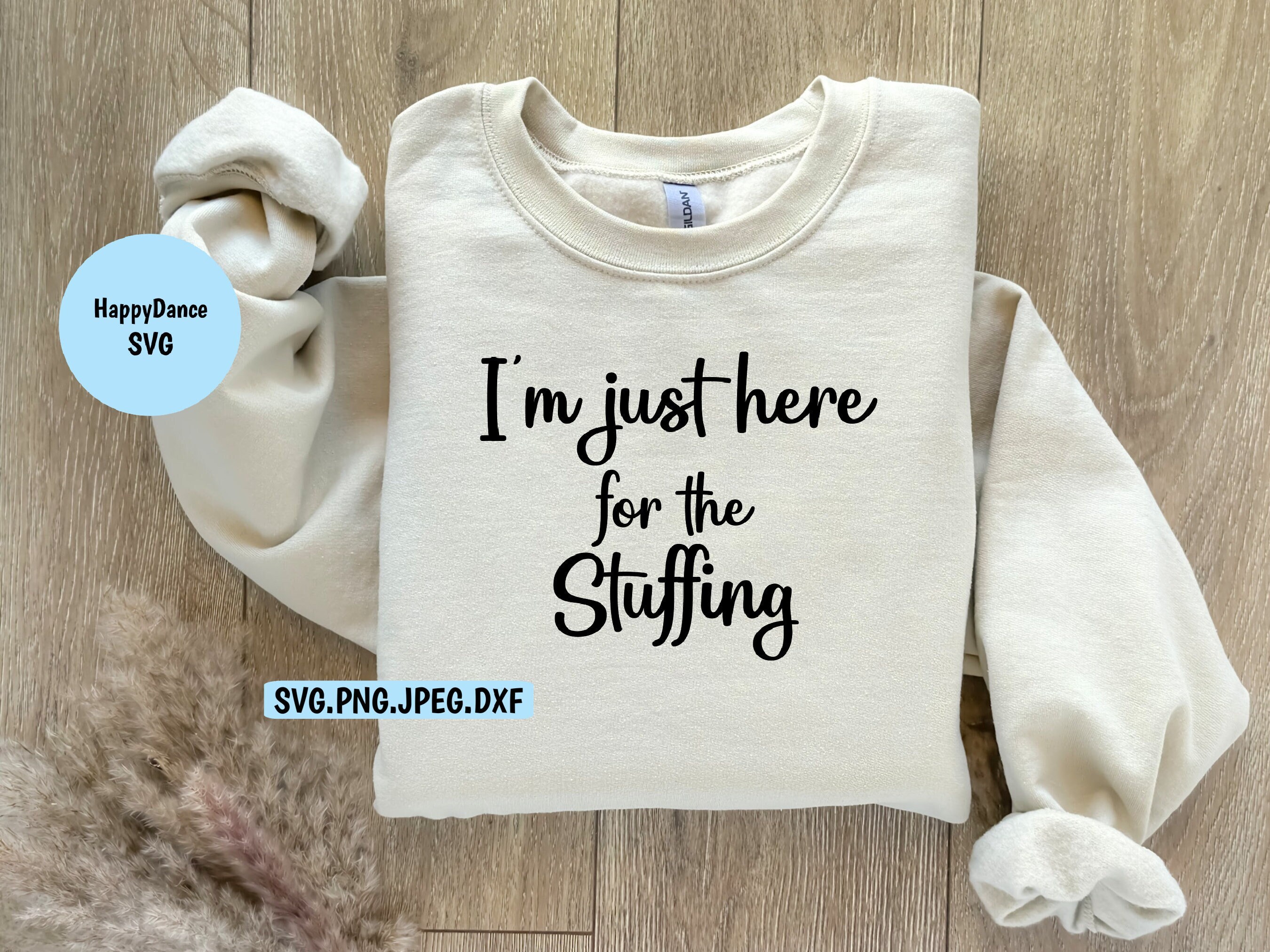 I'm Just Here for the Stuffing SVG, Dressing SVG Digital Svg, Jpeg, Dxf ...