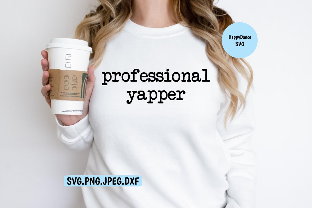 Professional Yapper Svg Png, Talks A Lot Sarcastic Svg, Funny Teen ...