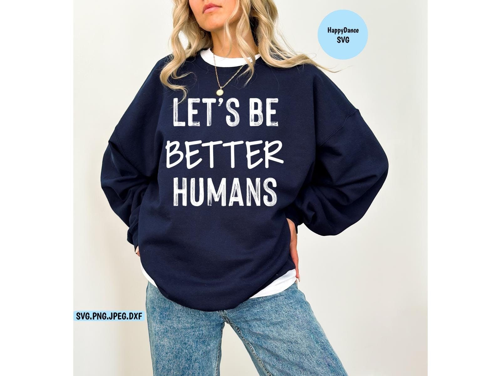 Let's Be Better Humans SVG | Digital Download-svg, Jpeg, Dxf, Png | Be ...