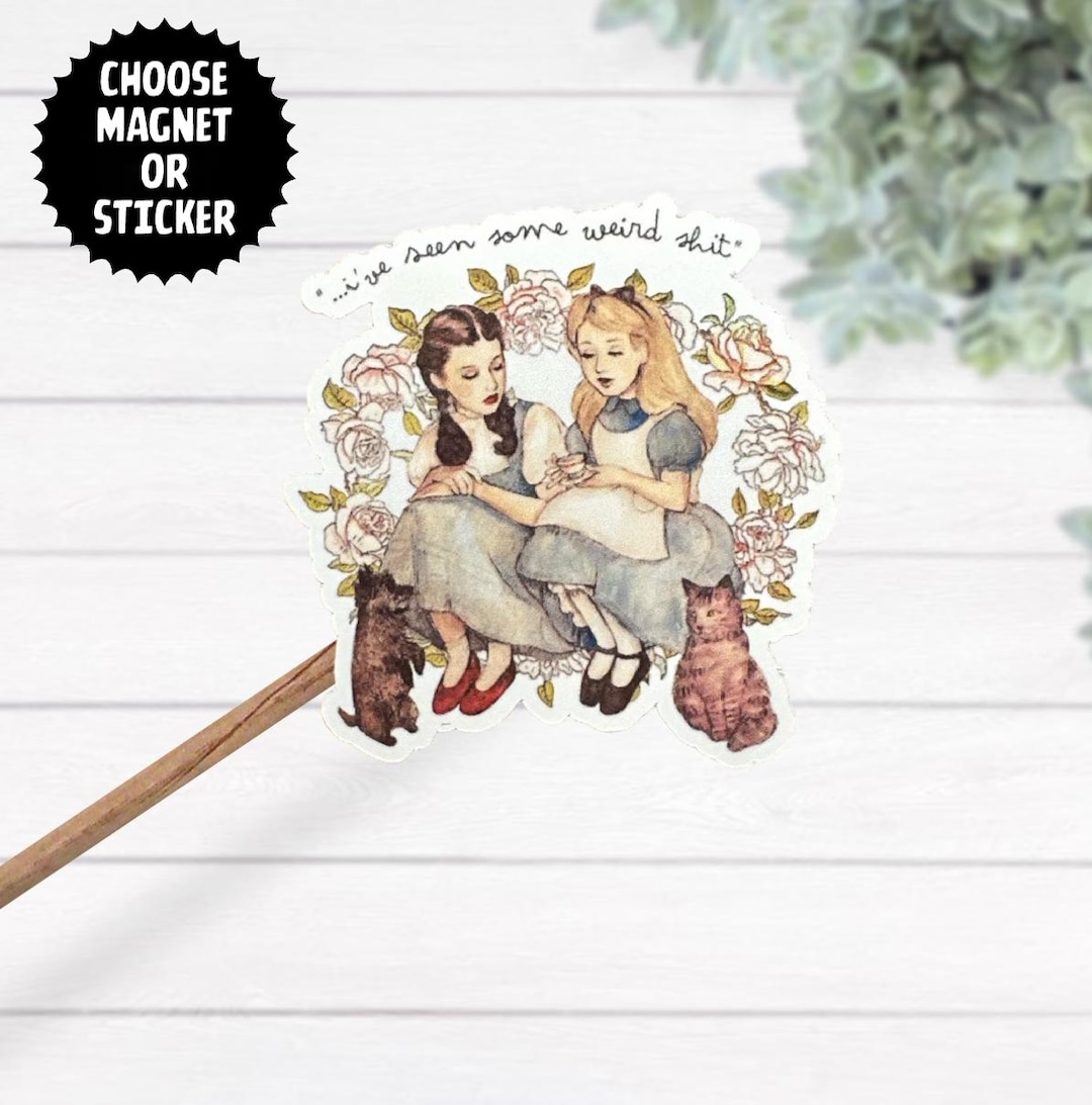 Dorothy and Alice in Wonderland Waterproof Sticker, I've Seen Some ...