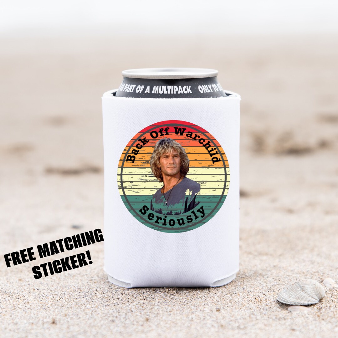 Back off Warchild Seriouslypatrick Swayze Point Break Inspired Can ...