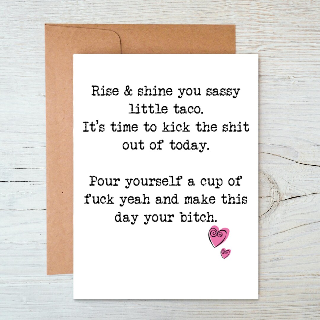 Rise and Shine You Sassy Little Taco Card, Make Today Your Bitch Card ...