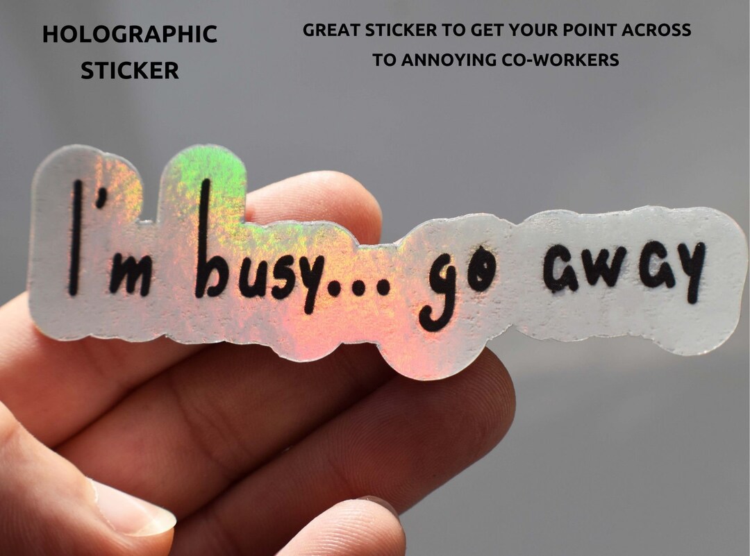 I'm Busy Go Away Funny Holographic Die Cut Vinyl Laminated Water ...