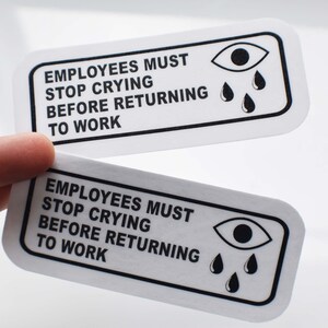 Employees Must Stop Crying Before Returning to Work Sticker - Etsy