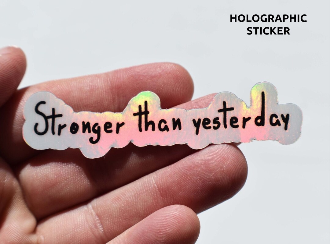 Stronger Than Yesterday Holographic Die Cut Vinyl Laminated Water ...