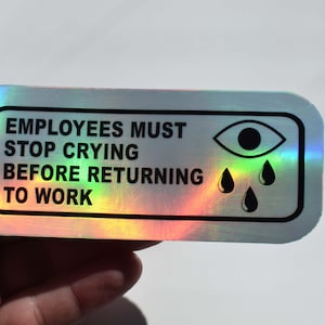 Employees Must Stop Crying Before Returning to Work Funny Gag Gift ...