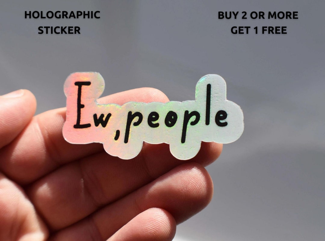 Ew People Funny Holographic Die Cut Vinyl Laminated Water Resistant ...