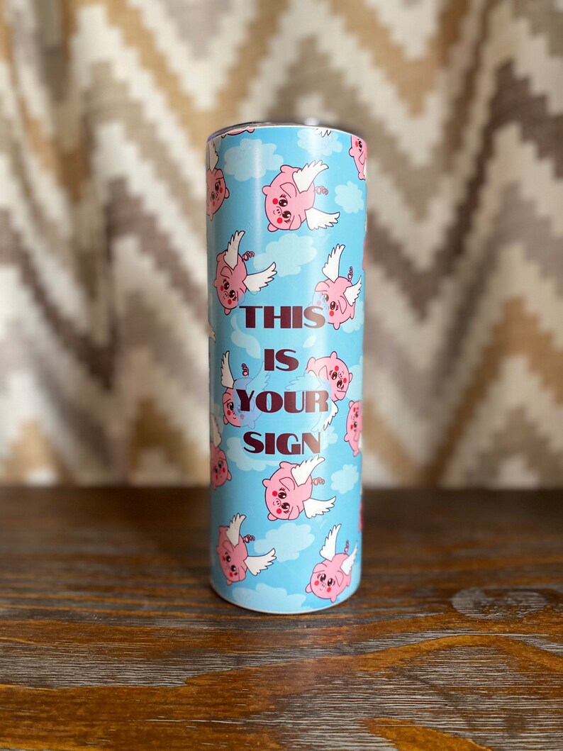 20 Oz When Pigs Fly, Here is Your Sign. Flying Pigs Tumbler Keeps ...