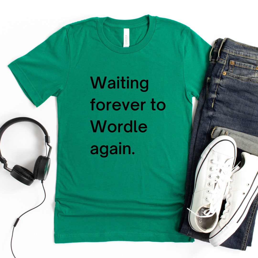 Waiting Forever to Wordle Shirt | Wordle Fan Gift | Unisex Wordle Tee ...
