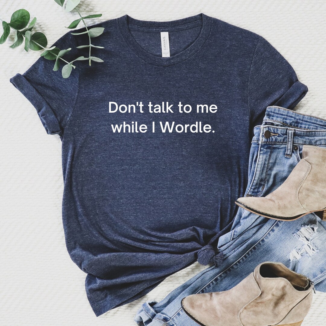 Don't Talk to Me Wordle Shirt | Funny Wordle Tee | Gift for Wordle Fan ...