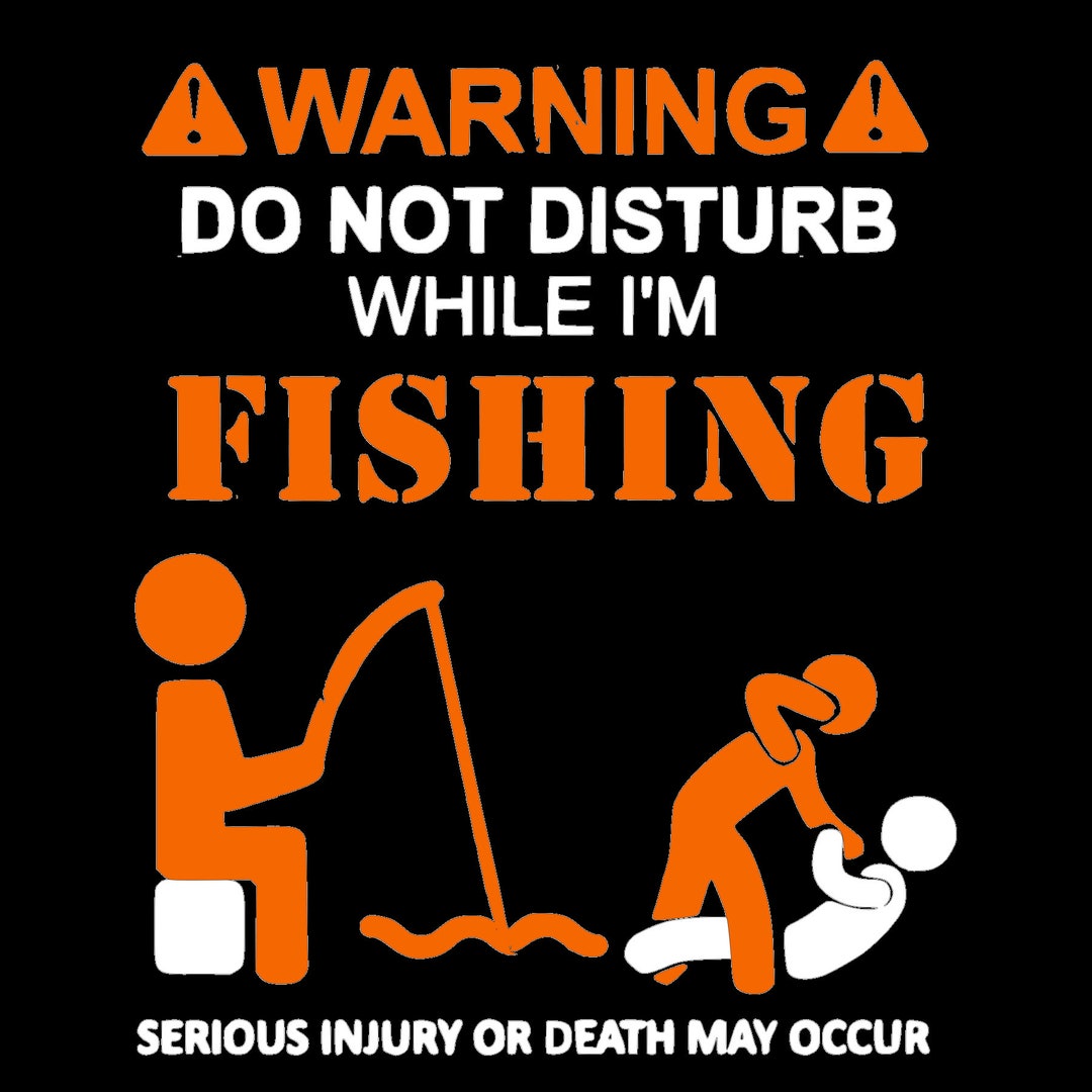 Warning: Do Not Disturb While Fishing - Etsy