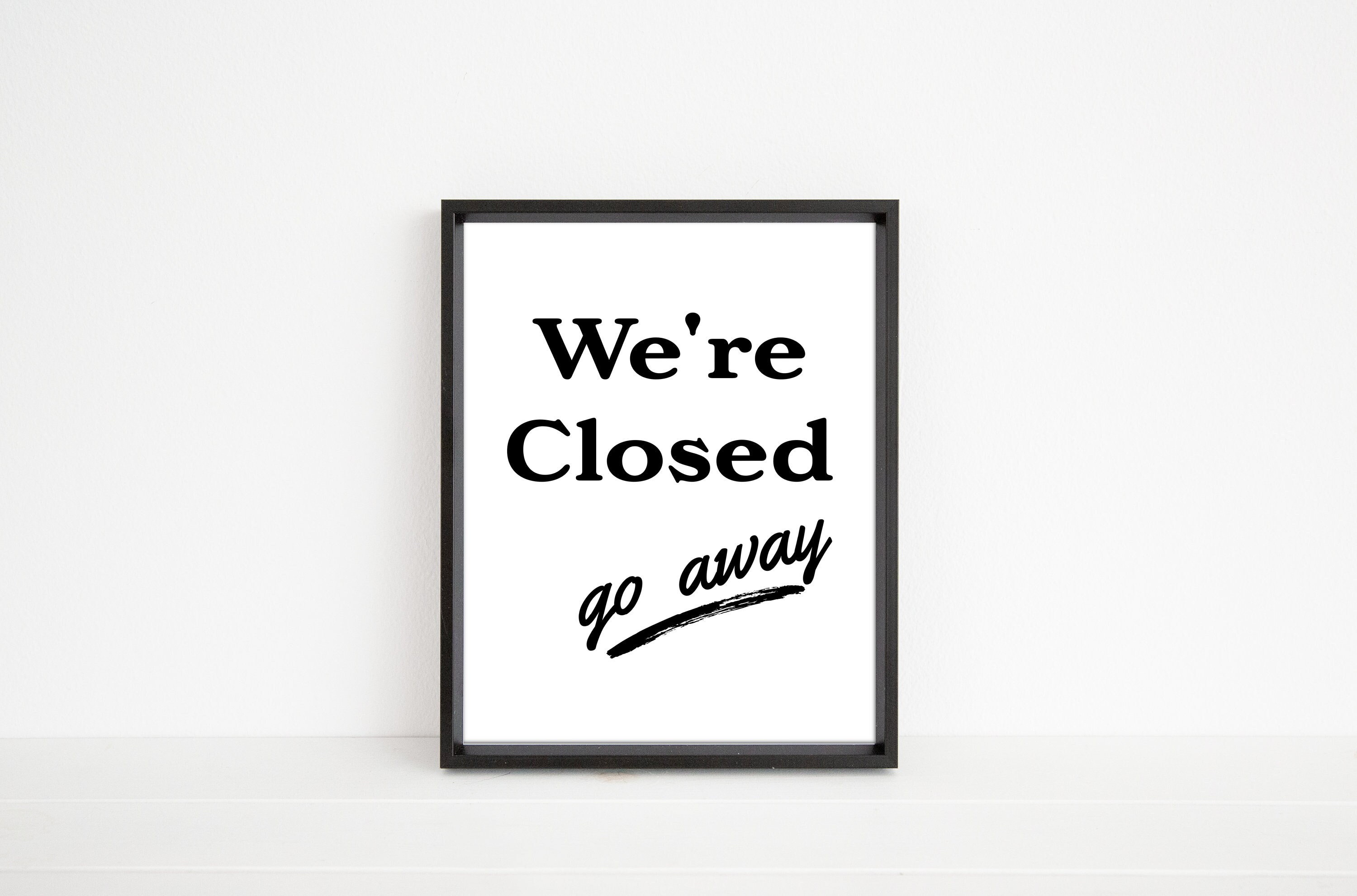We're Closed Go Away Sign, Funny Sorry We're Closed Business Sign ...