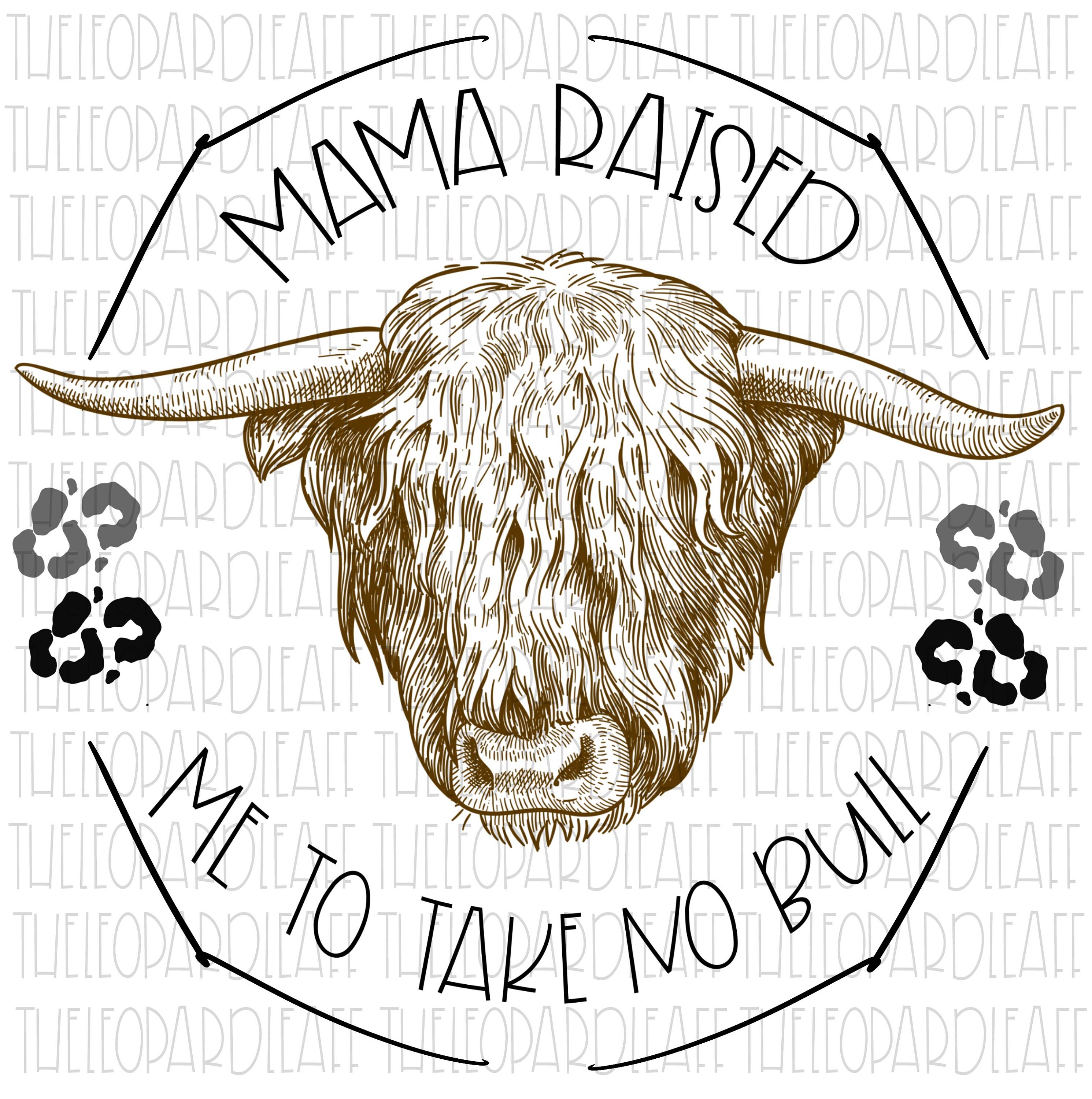 Mama Raised Me to Take No Bull, Highland Cow DIGITAL DESIGN **PNG File ...