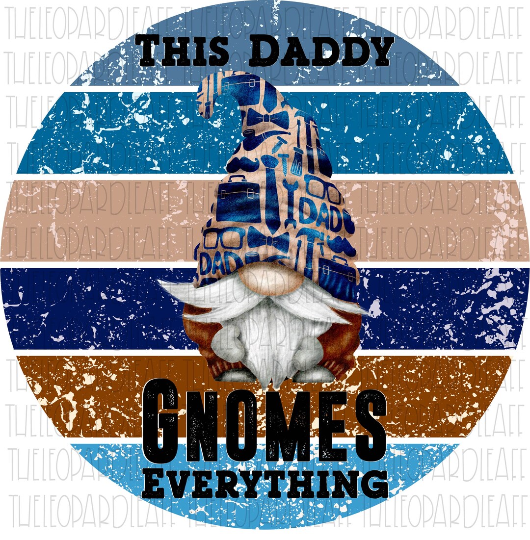 This Daddy Gnomes Everything, DIGITAL DESIGN **PNG File for Sublimation ...