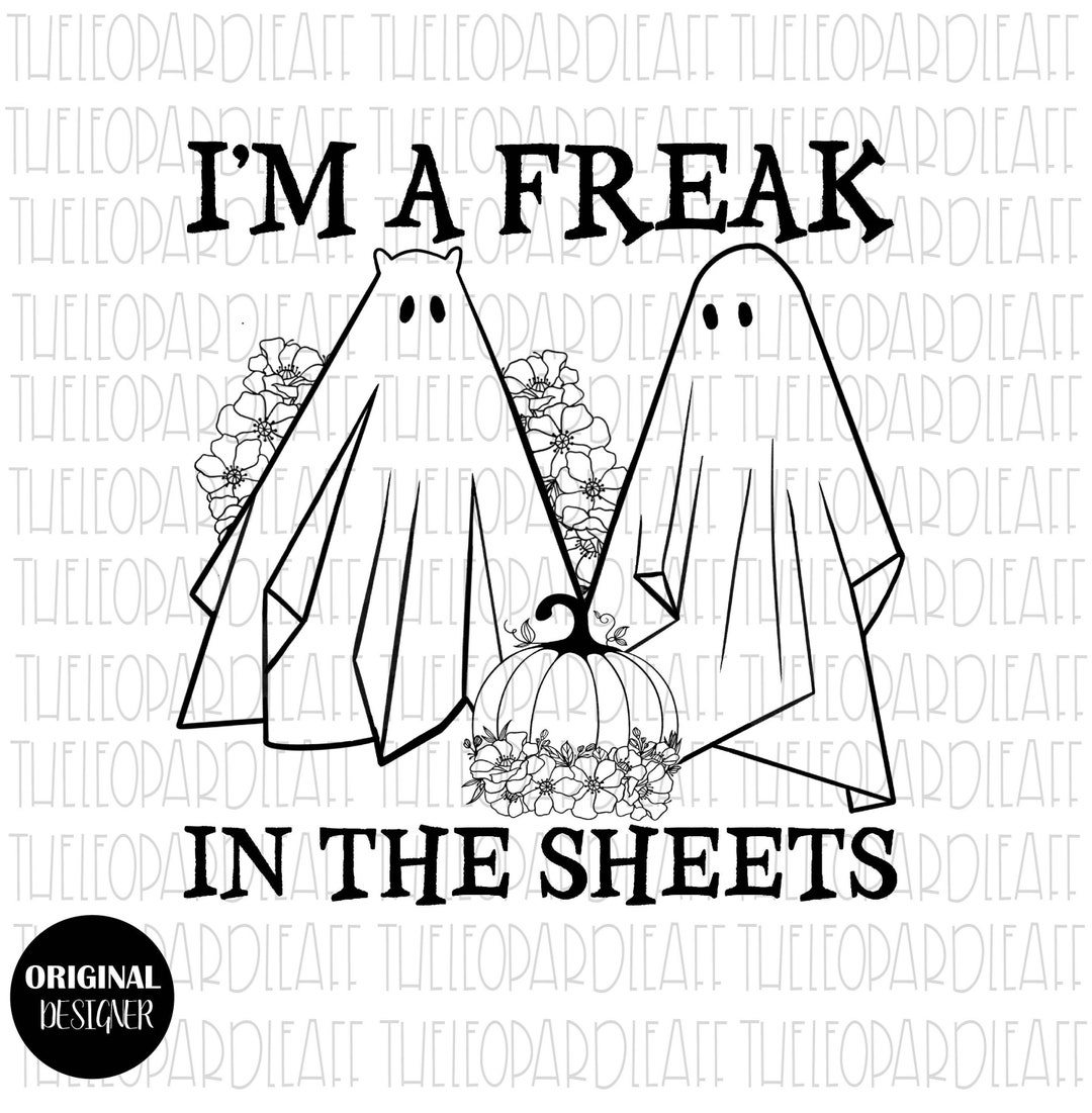 I'm a Freak in the Sheets, Funny, Halloween, DIGITAL DESIGN **PNG File ...
