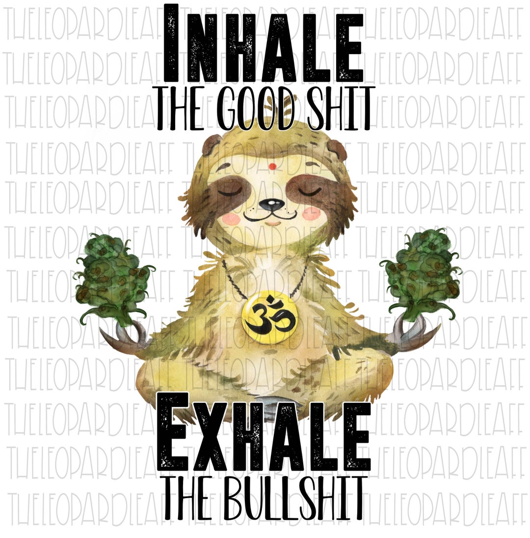 Inhale the Good Shit Exhale the Bullshit, DIGITAL DESIGN **PNG File for ...